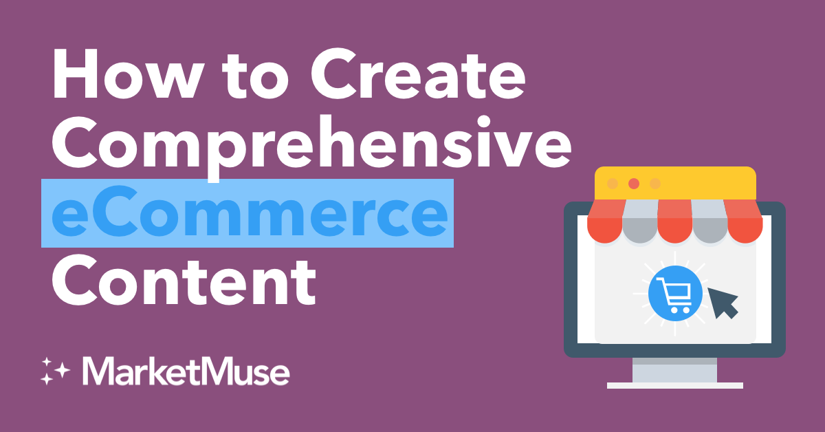 How to Create Comprehensive eCommerce Content